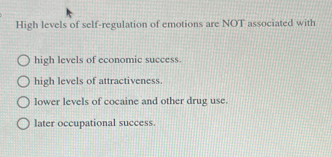 Solved High levels of self-regulation of emotions are NOT | Chegg.com