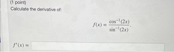 Solved (1 point) Calculate the derivative of: | Chegg.com