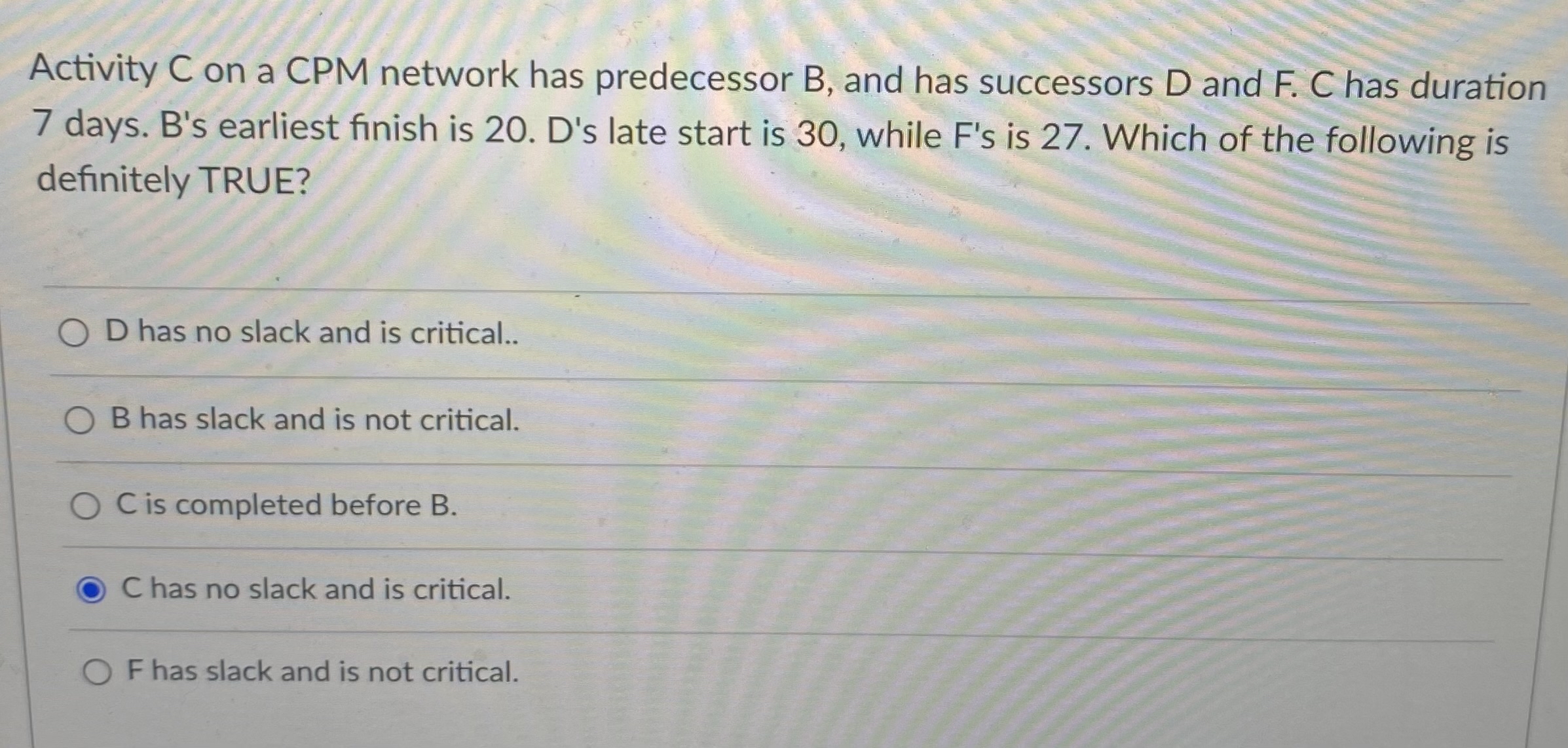 Solved Activity C ﻿on a CPM network has predecessor B, ﻿and | Chegg.com