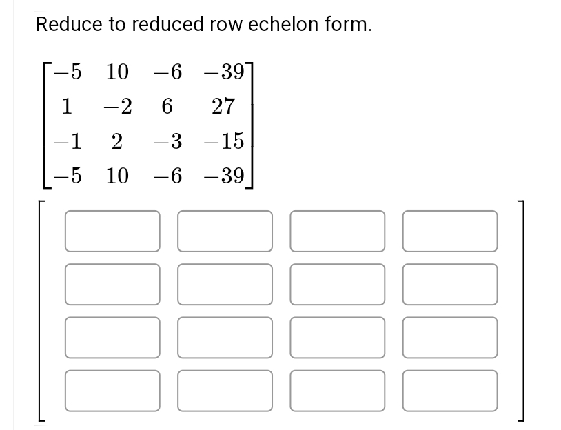 Solved Reduce to reduced row echelon | Chegg.com