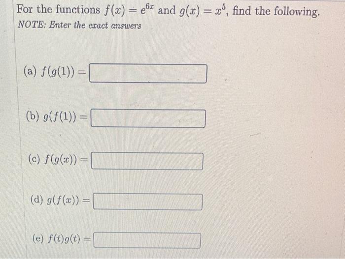 Solved For The Functions F X E6x And G X X5 Find The