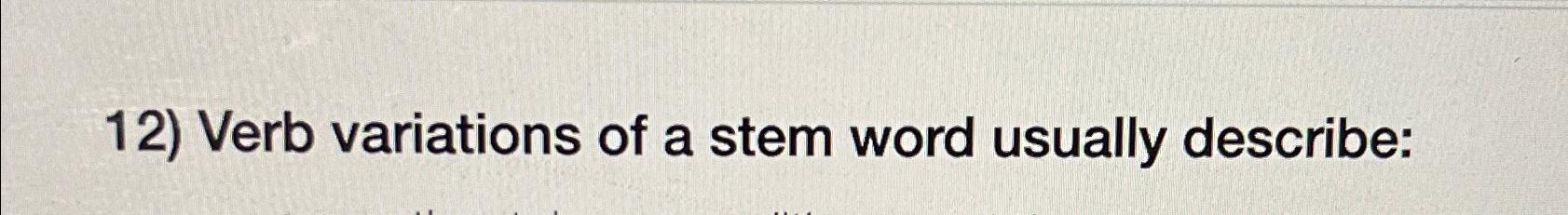 Solved Verb variations of a stem word usually describe: | Chegg.com
