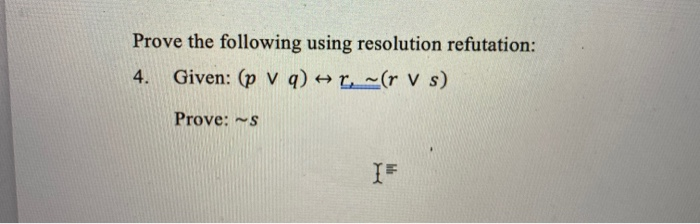 Solved Prove the following using resolution refutation: 4. | Chegg.com