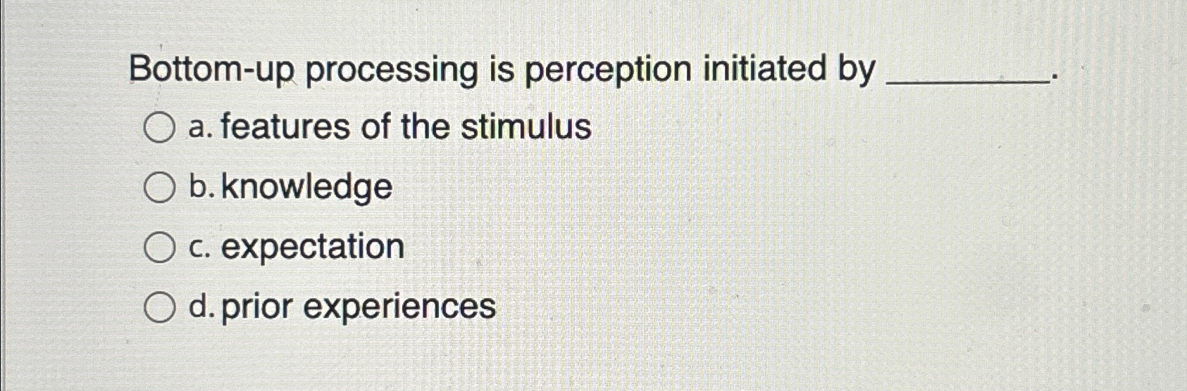 Solved Bottom-up processing is perception initiated by a. | Chegg.com