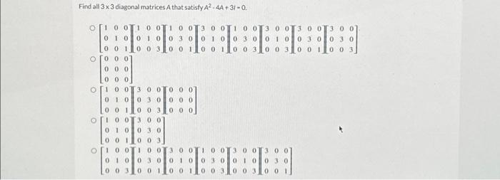 Solved Find all 3 x 3 diagonal matrices A that satisfy A2-4A | Chegg.com
