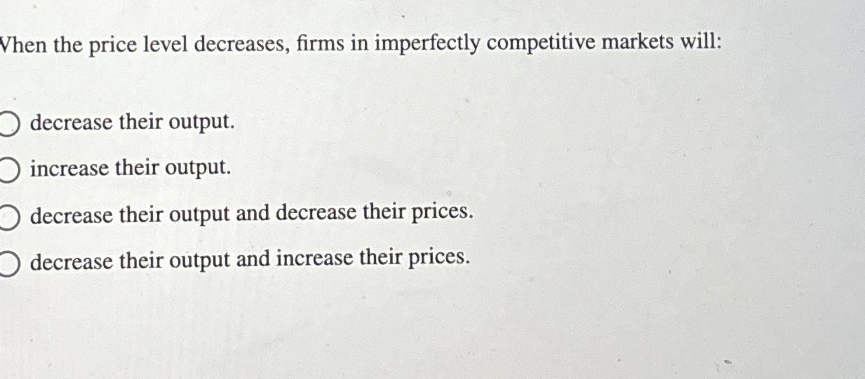 Solved Vhen the price level decreases, firms in imperfectly | Chegg.com