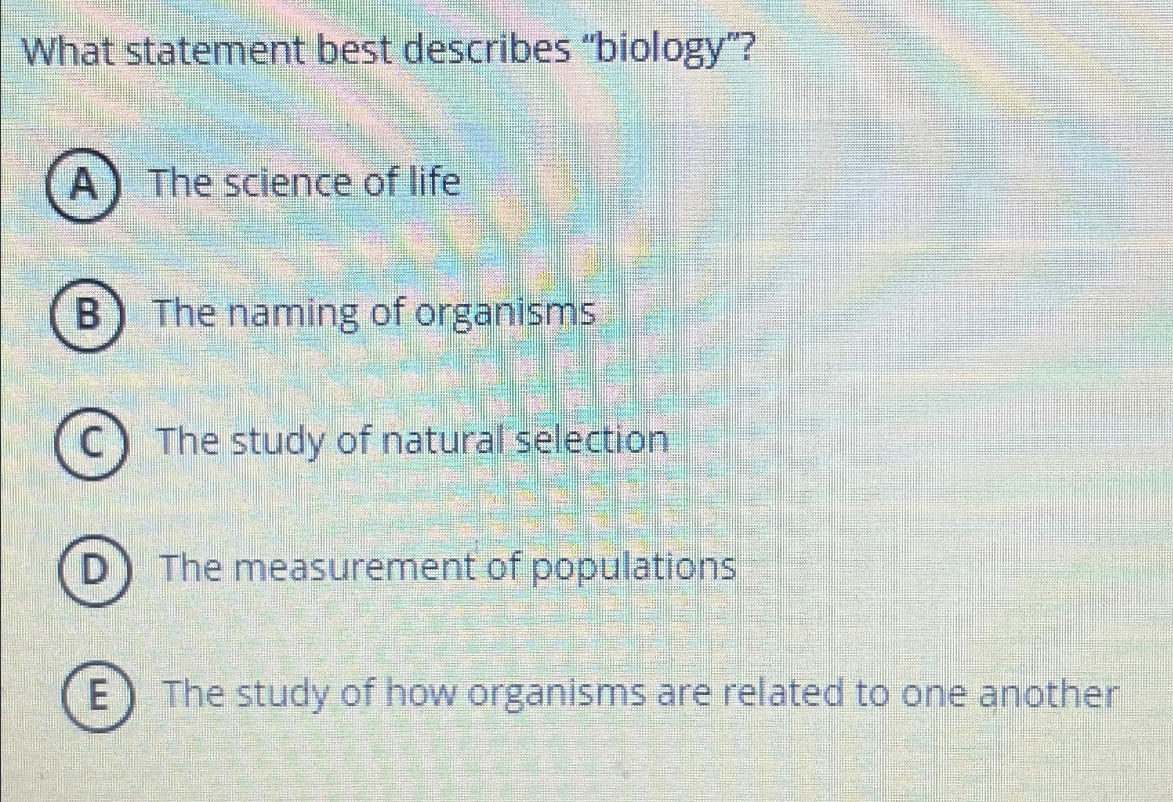 Solved What statement best describes "biology"?The science | Chegg.com