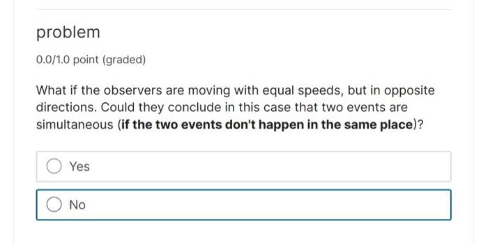 Solved problem 0.0/1.0 point (graded) Can two observers | Chegg.com