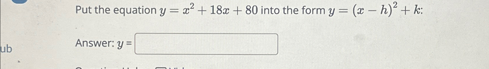 Solved Put the equation y=x2+18x+80 ﻿into the form | Chegg.com