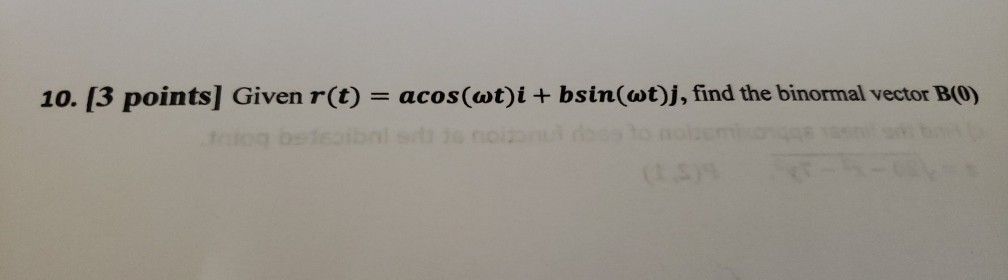Solved 10. [3 points) Given r(t) acos(wt)i + bsin(wt)j, find | Chegg.com