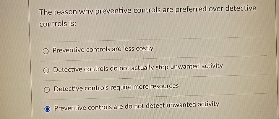 Solved The reason why preventive controls are preferred over | Chegg.com