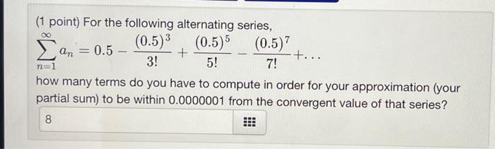 Solved (1 point) For the following alternating series, | Chegg.com