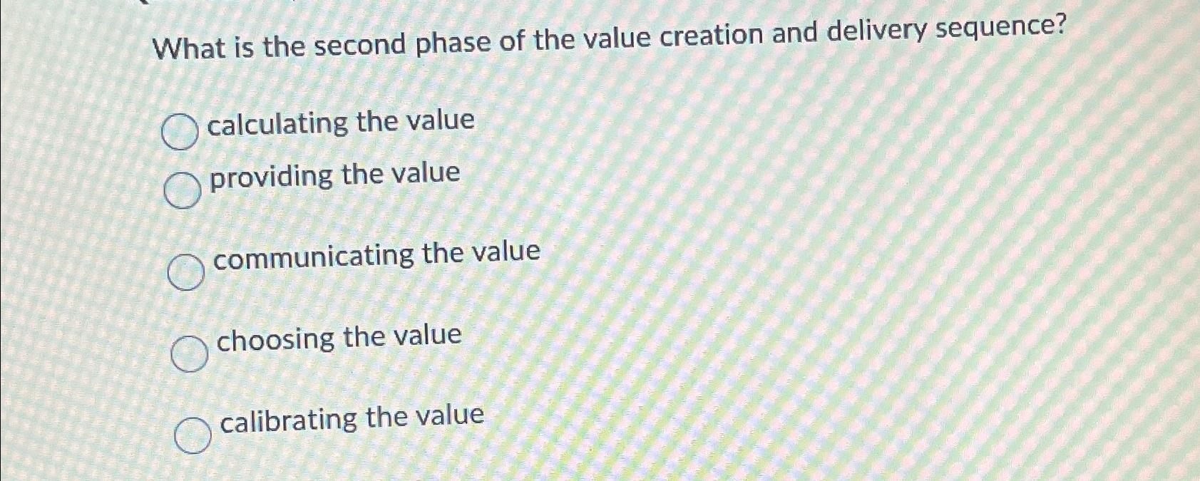 Solved What is the second phase of the value creation and | Chegg.com