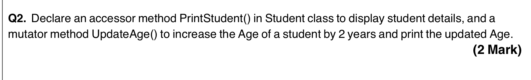 Solved Q2. ﻿Declare an accessor method PrintStudent() ﻿in | Chegg.com