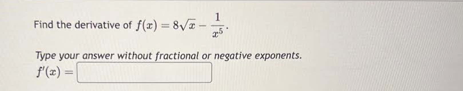 Solved Find the derivative of f(x)=8x2-1x5.Type your answer | Chegg.com