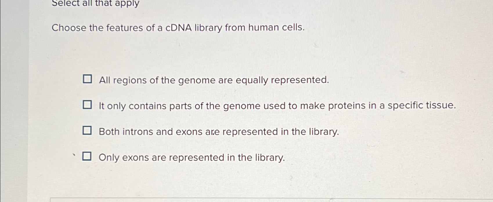 Solved Select all that applyChoose the features of a cDNA | Chegg.com