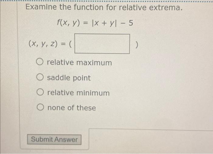Solved Examine the function for relative extrema. | Chegg.com