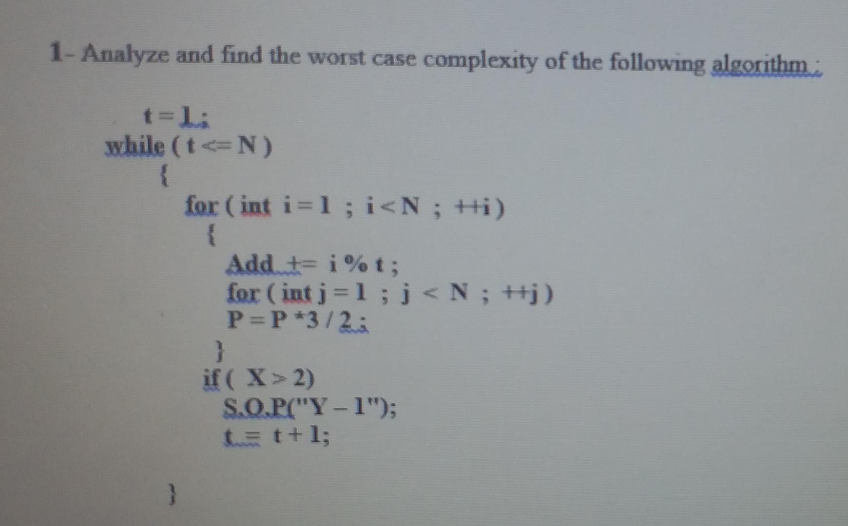 Solved 1- Analyze and find the worst case complexity of the | Chegg.com