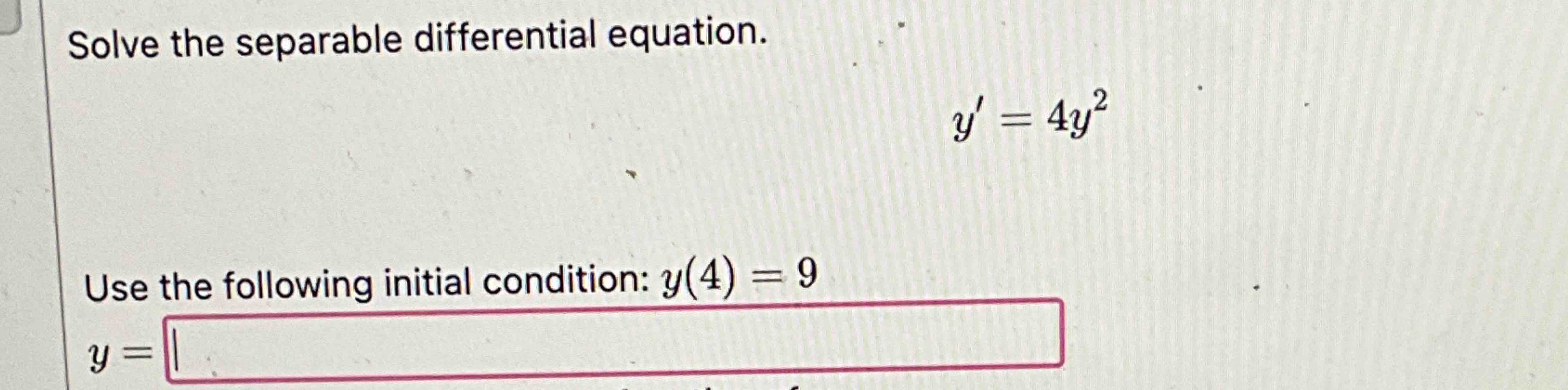 Solved Solve the separable differential equation.y'=4y2Use | Chegg.com