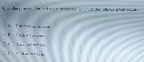 Solved When the provision for bad debts decreases, which of | Chegg.com