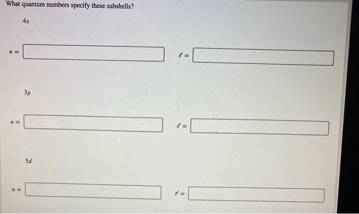 Solved What quantum numbers specify these subshells? 4s | Chegg.com