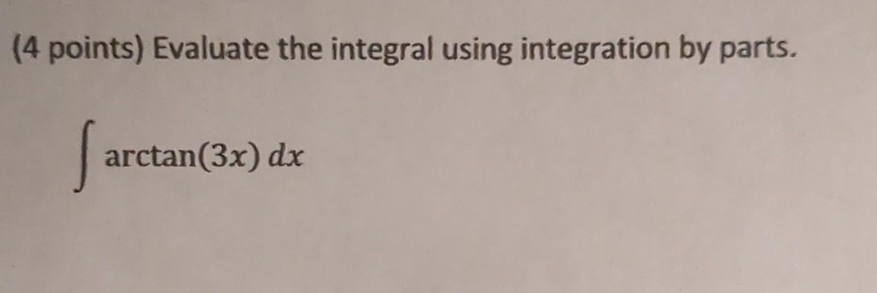 Solved (4 points) Evaluate the integral using integration by | Chegg.com