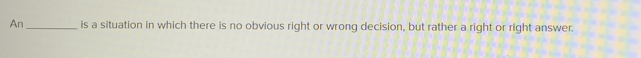 Solved Anis a situation in which there is no obvious right | Chegg.com