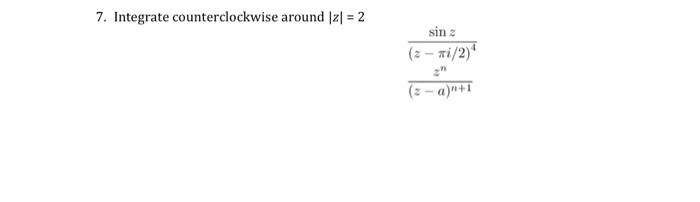Solved 7. Integrate counterclockwise around ∣z∣=2 | Chegg.com