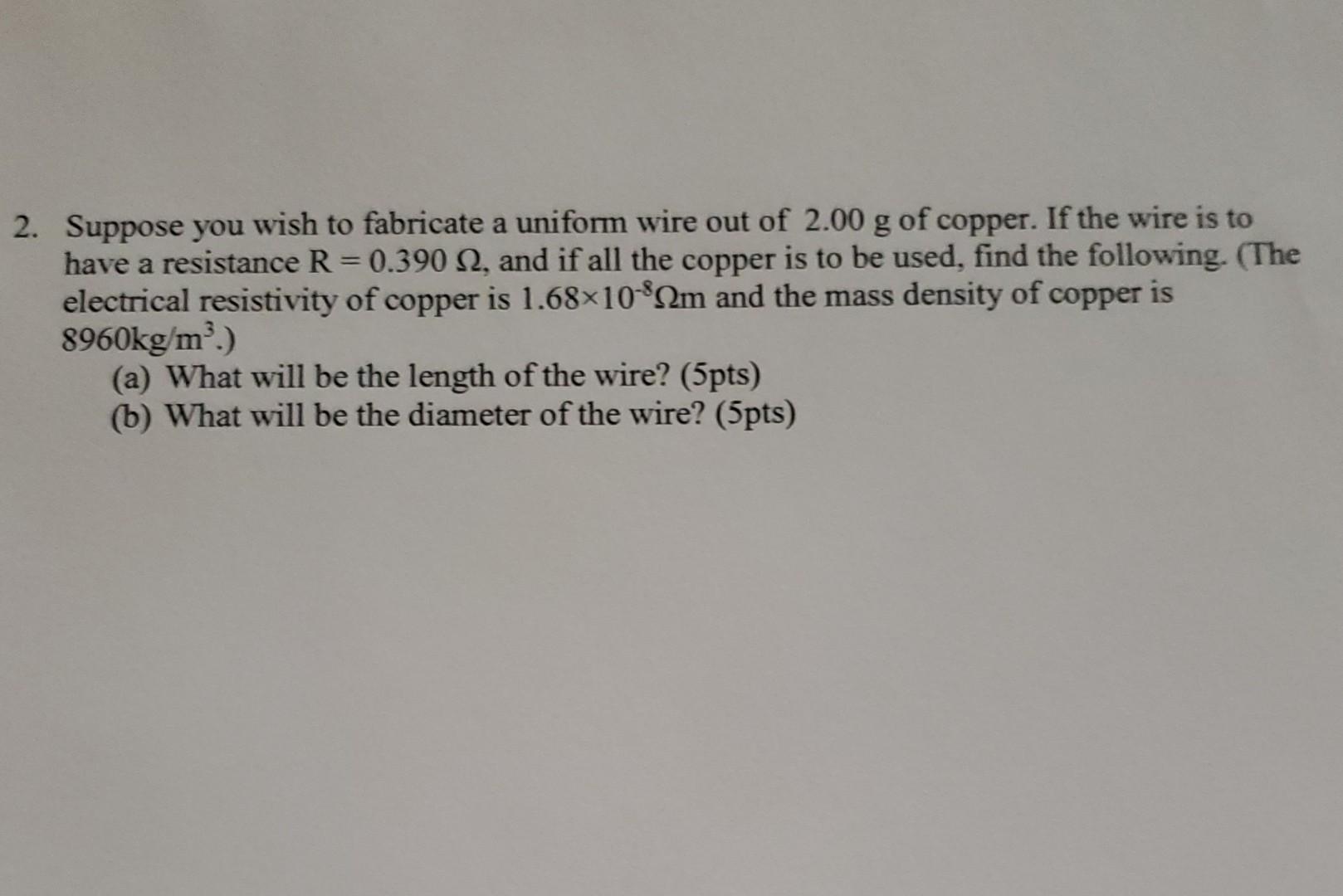 Solved 2. Suppose you wish to fabricate a uniform wire out | Chegg.com