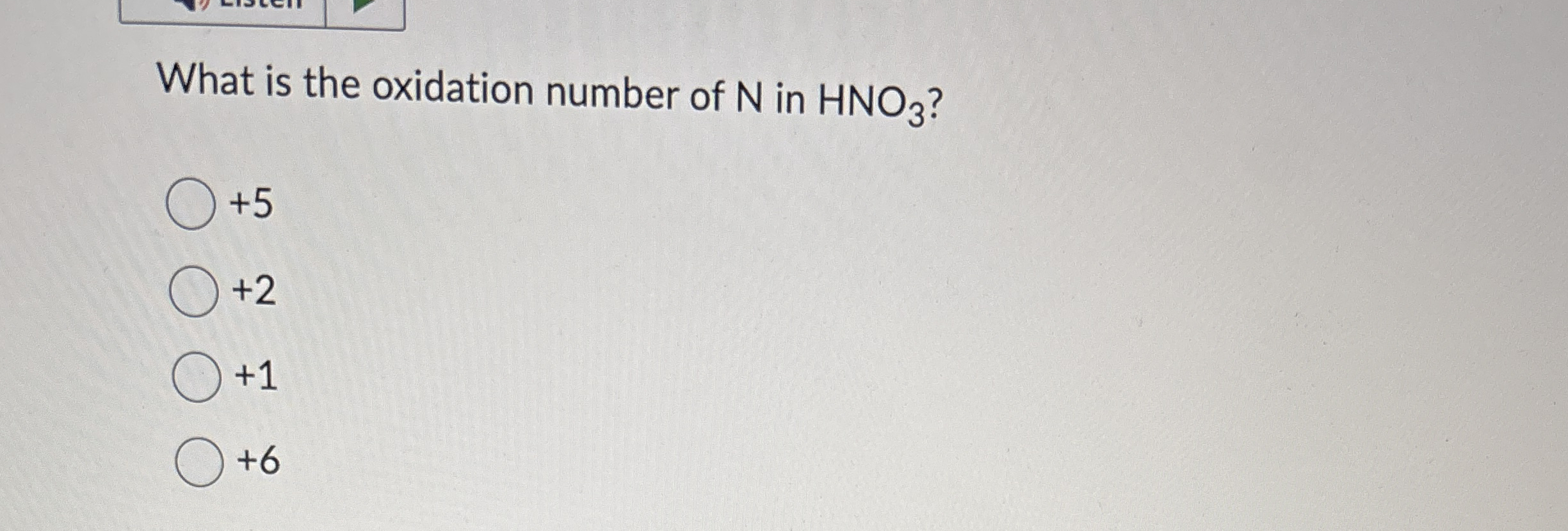Solved What is the oxidation number of N in HNO3 ?+5+2+1+6 | Chegg.com