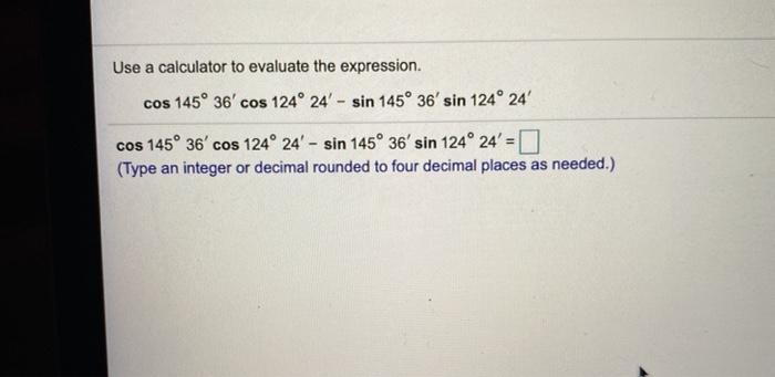 Solved Use a calculator to evaluate the expression. cos 145° | Chegg.com