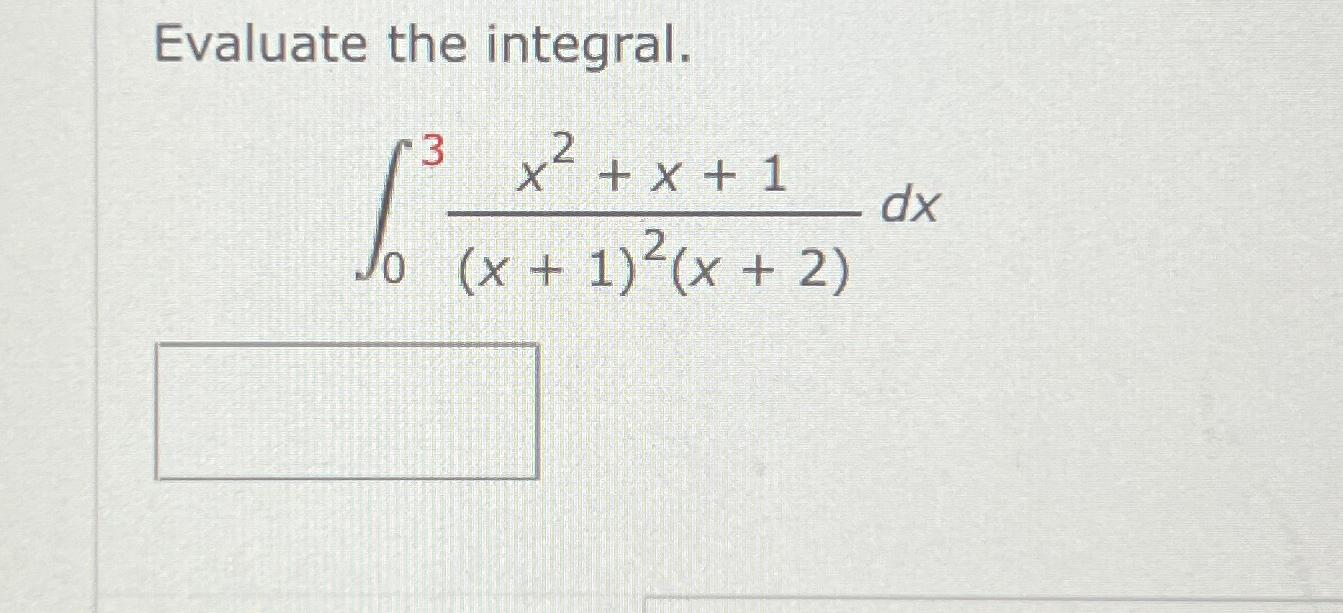 Solved Evaluate the integral.∫03x2+x+1(x+1)2(x+2)dx | Chegg.com