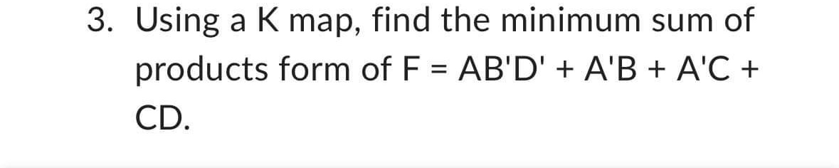 Solved Using a K ﻿map, find the minimum sum ofproducts form | Chegg.com