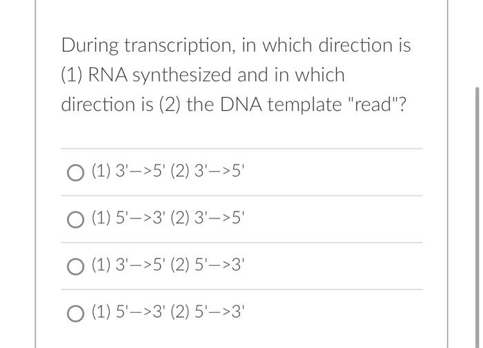 Solved During transcription, in which direction is (1) RNA | Chegg.com