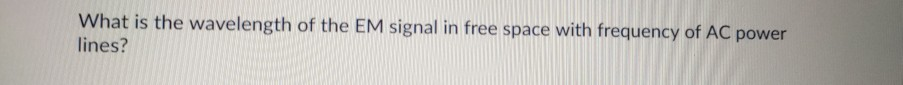 Solved What is the wavelength of the EM signal in free space | Chegg.com