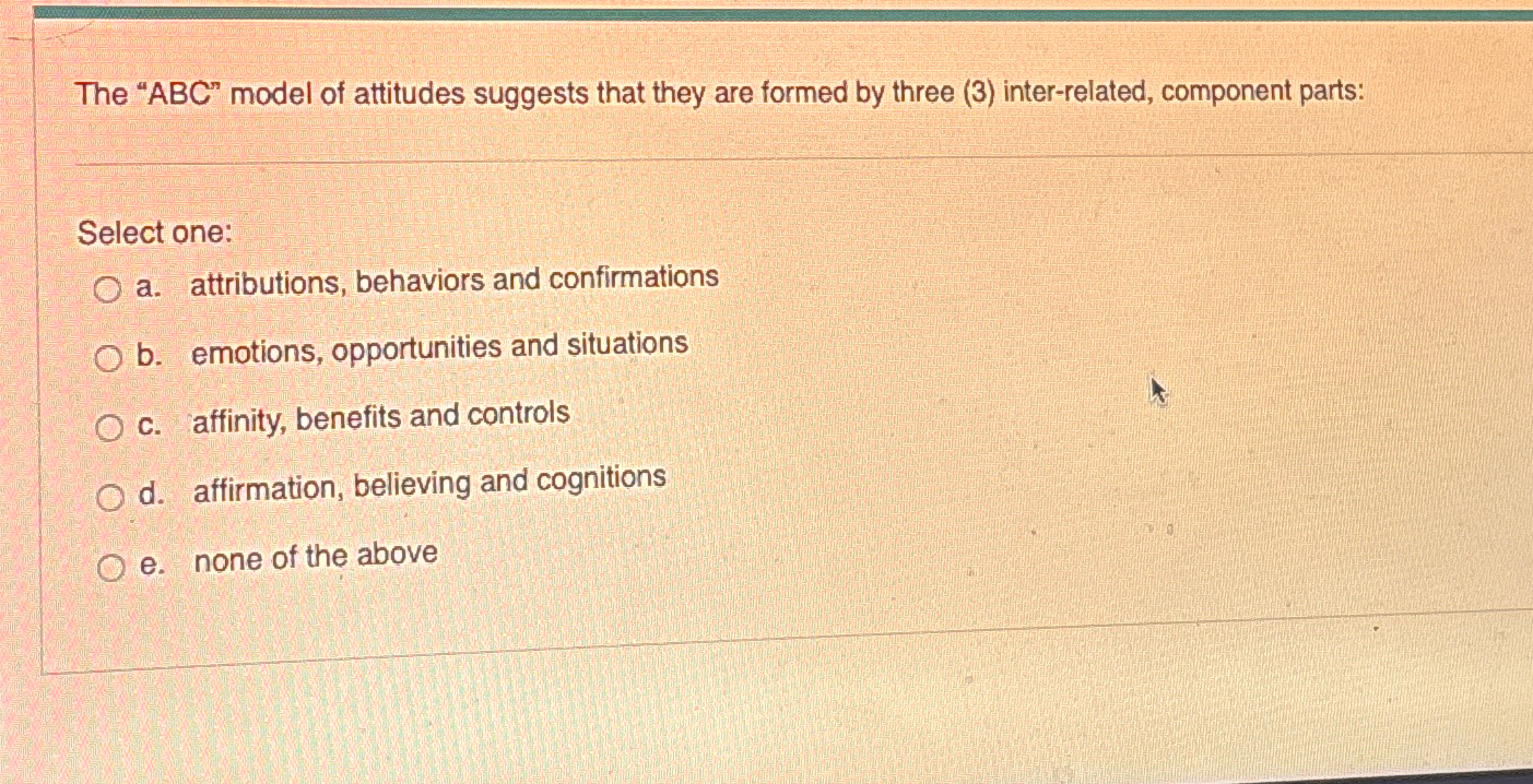 Solved The "ABC" model of attitudes suggests that they are | Chegg.com