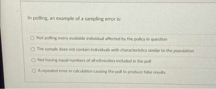 In polling, an example of a sampling error is: Not | Chegg.com