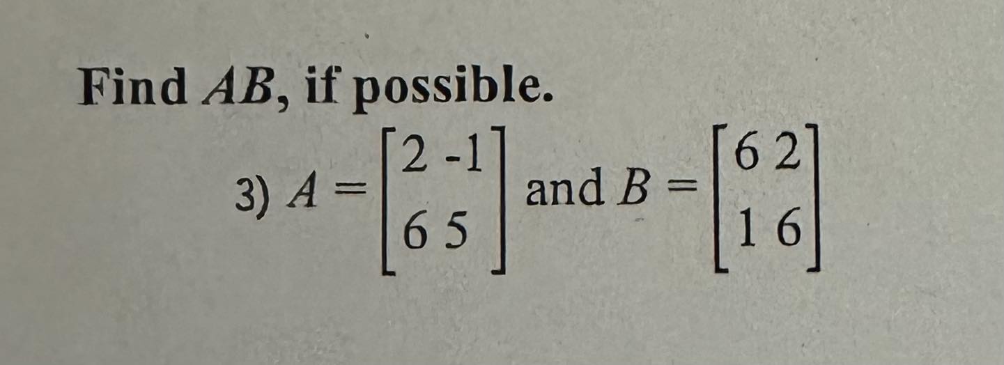 Solved Find AB, ﻿if possible.A=[2-165] ﻿and B=[6216] | Chegg.com