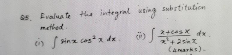 Solved Q5. Evaluate the integral using substitution method. | Chegg.com