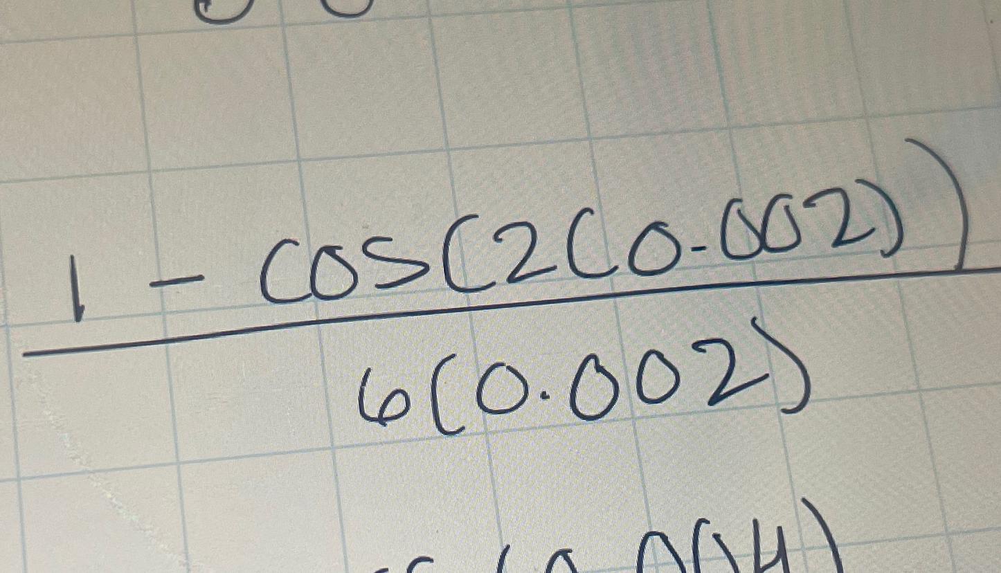 Solved 1-cos(2(0.002))6(0.002) | Chegg.com