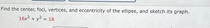 Solved Find the center, foci, vertices, and eccentricity of | Chegg.com