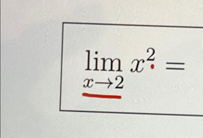 Solved limx→2x2= | Chegg.com