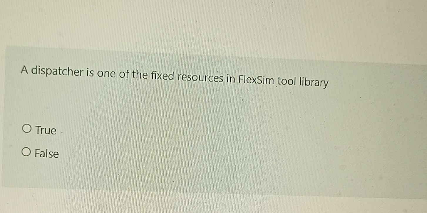 Solved A dispatcher is one of the fixed resources in FlexSim | Chegg.com
