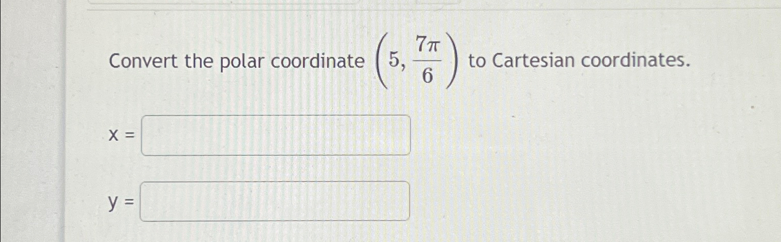 Solved Convert the polar coordinate (5,7π6) ﻿to Cartesian | Chegg.com