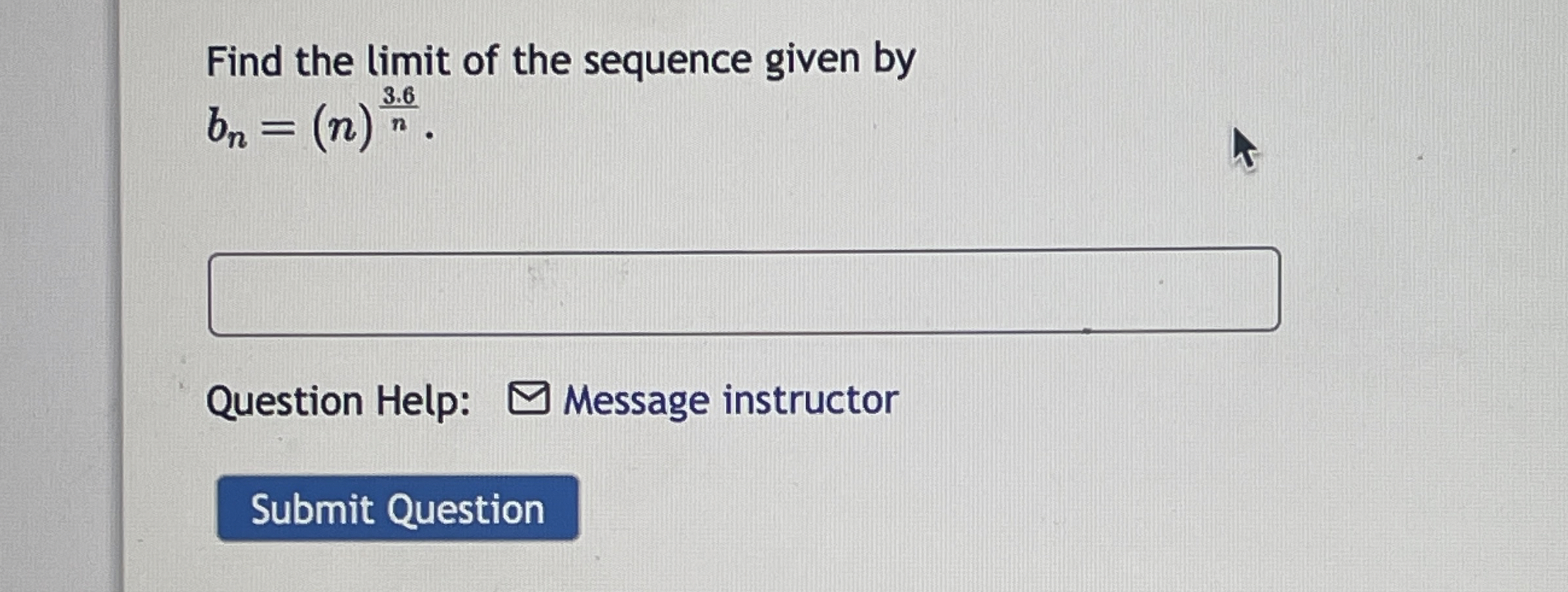 Solved Find the limit of the sequence given bybn=(n)3.6n. | Chegg.com