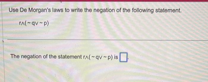 Solved Use De Morgan's laws to write the negation of the | Chegg.com