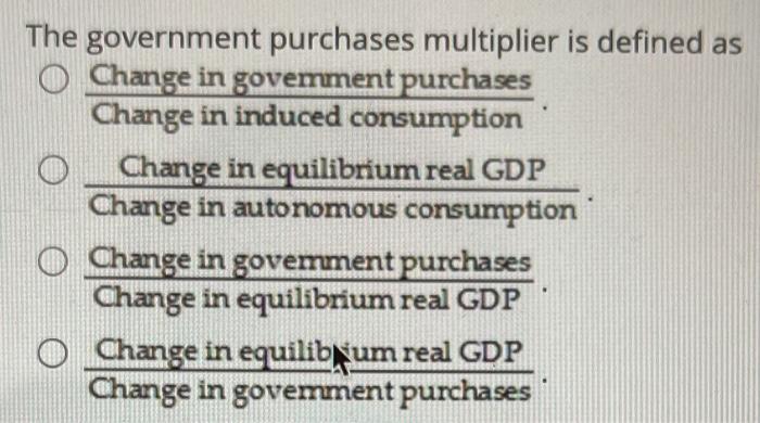 Solved The government purchases multiplier is defined as | Chegg.com