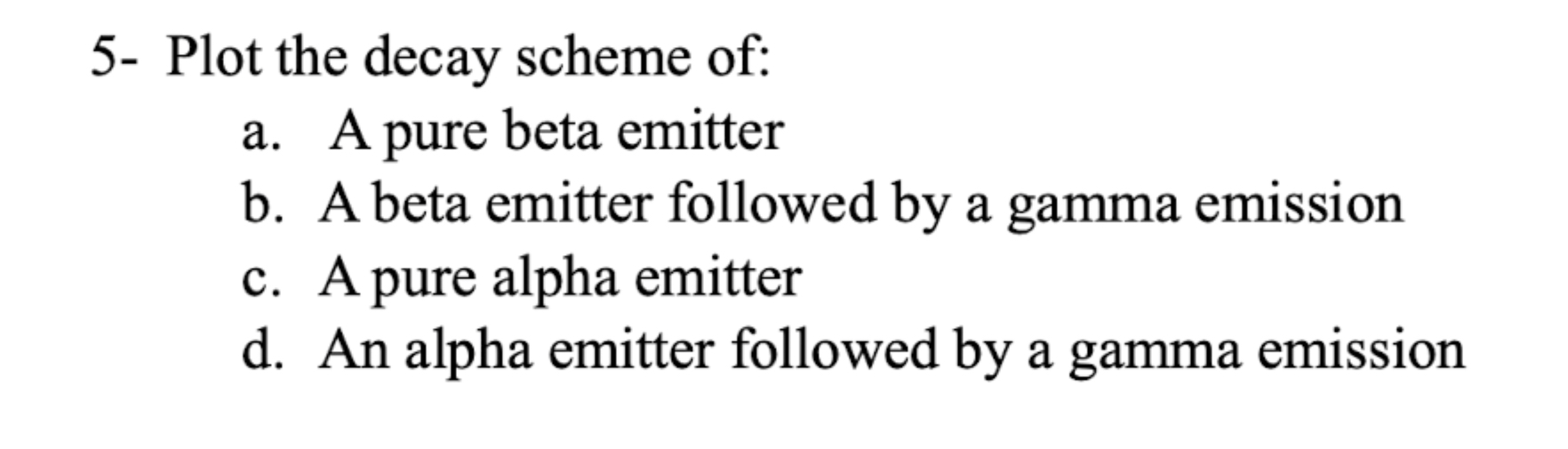 Solved 5- ﻿Plot the decay scheme of:a. ﻿A pure beta | Chegg.com