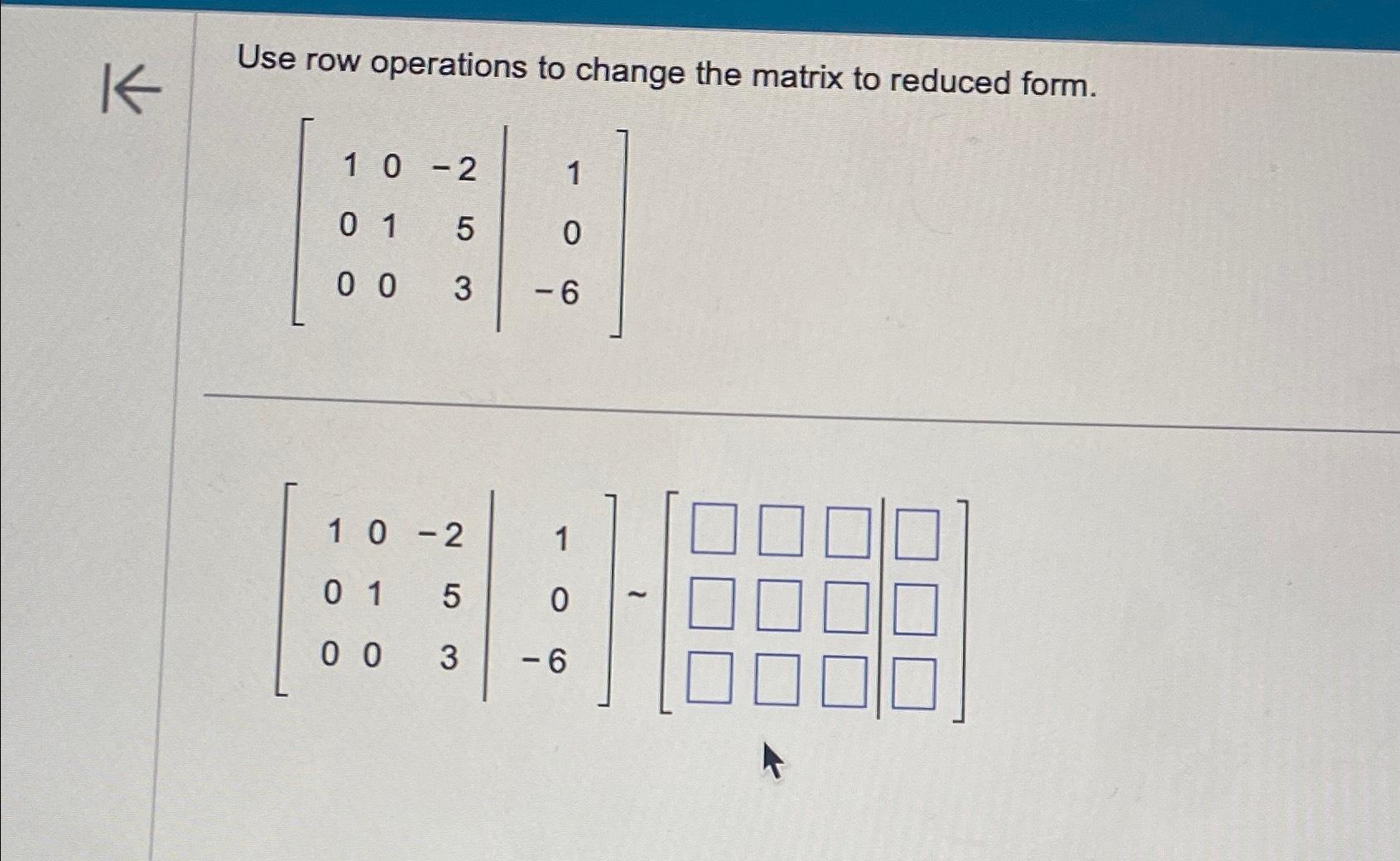 Solved Use row operations to change the matrix to reduced | Chegg.com