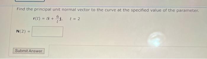 Solved Find the principal unit normal vector to the curve at | Chegg.com